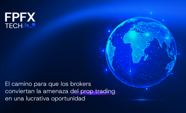 Brokers y prop trading: Cómo FPFX Tech ayuda a integrar esta nueva ...