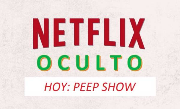 Netflix oculto: hoy, Peep Show | El Destape