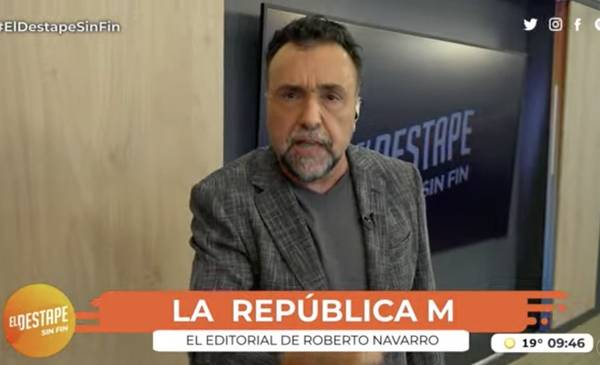 El editorial de Roberto Navarro en El Destape Radio: La República M | El Destape
